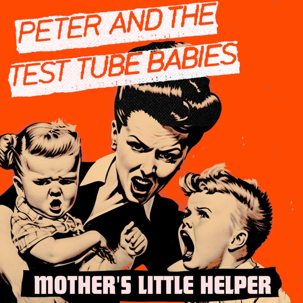 Peter And The Test Tube Babies reprends Mother's Little Helper (The ...